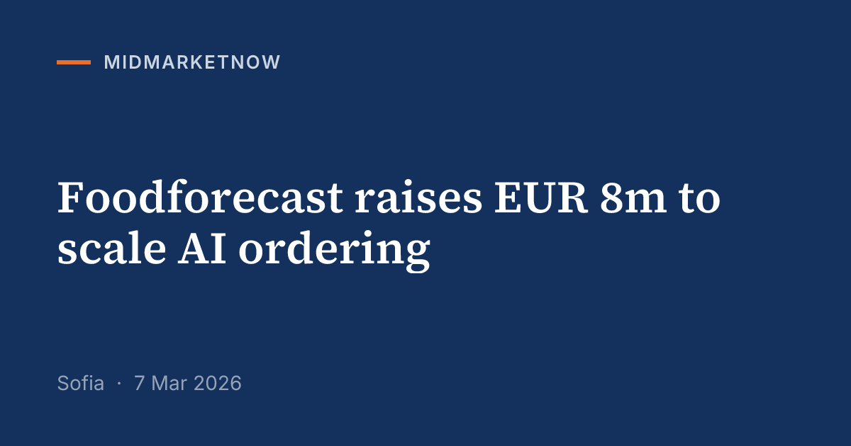 Foodforecast raises EUR 8m for AI demand planning | MidMarketNow